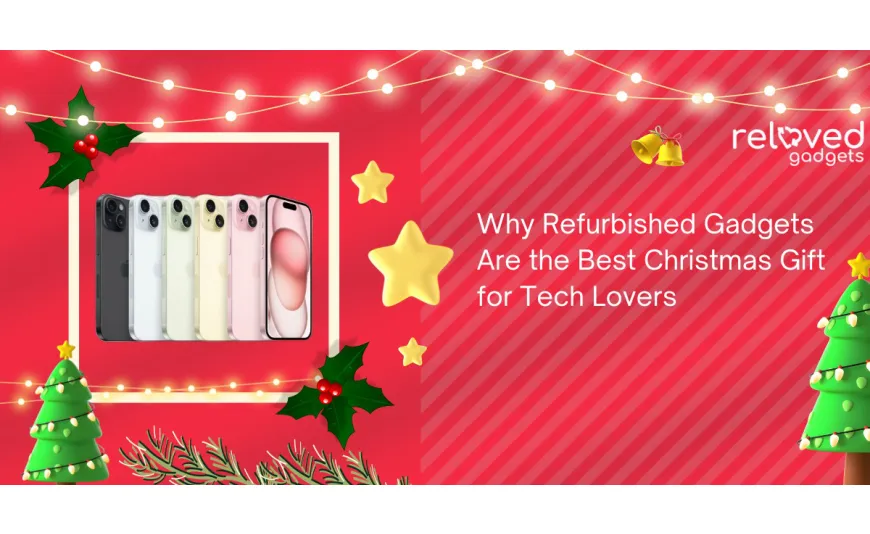 Why Refurbished Gadgets Are the Best Christmas Gift for Tech Lovers