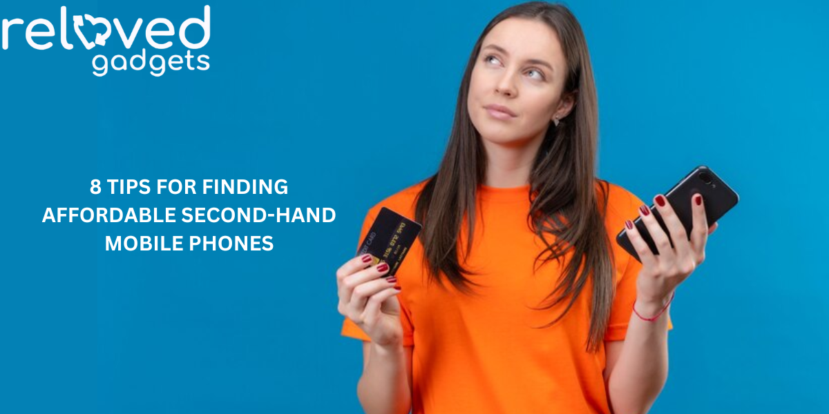 8 Tips for Finding Affordable Second-Hand Mobile Phones | Reloved Gadgets