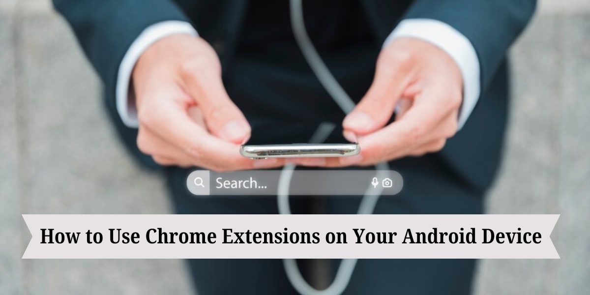 How to Use Chrome Extensions on Your Android Device | Reloved Gadgets