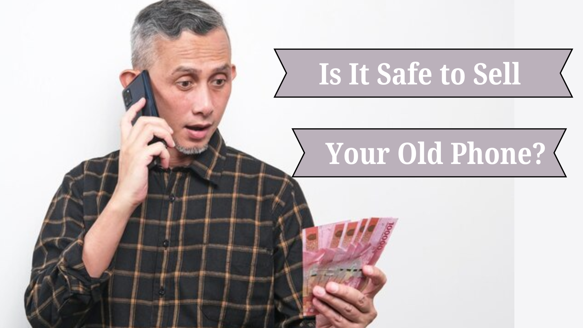 Is It Safe to Sell Your Old Phone? | Reloved Gadgets