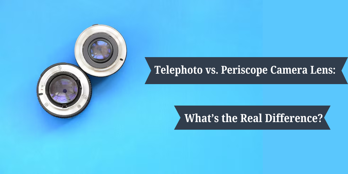 Telephoto vs. Periscope Camera Lens: What’s the Real Difference ...