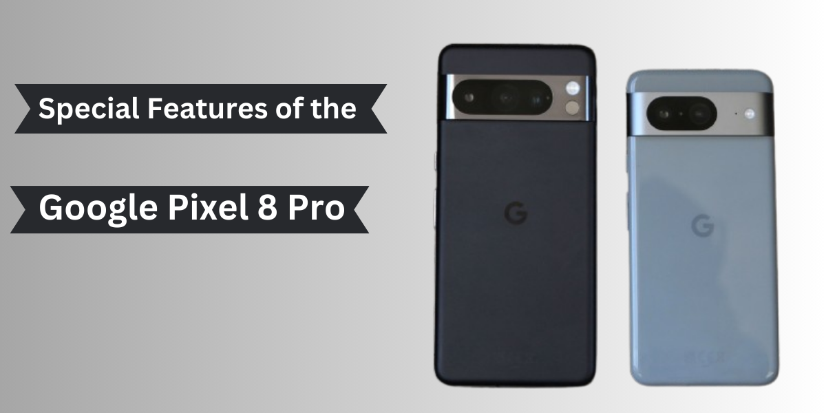 Special Features of the Google Pixel 8 Pro | Reloved Gadgets